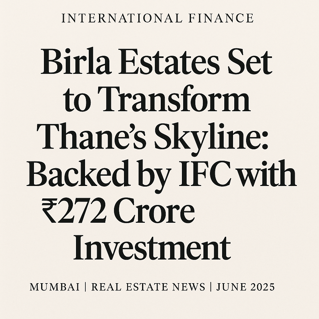 Birla Estates Set to Transform Thane’s Skyline: Backed by IFC with 272 ...